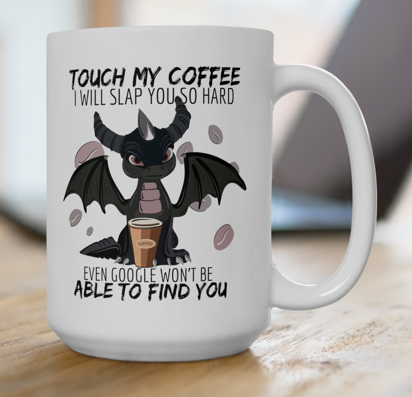 Touch My Coffee and I'll Slap You so Hard Even Google Won't Find You ...