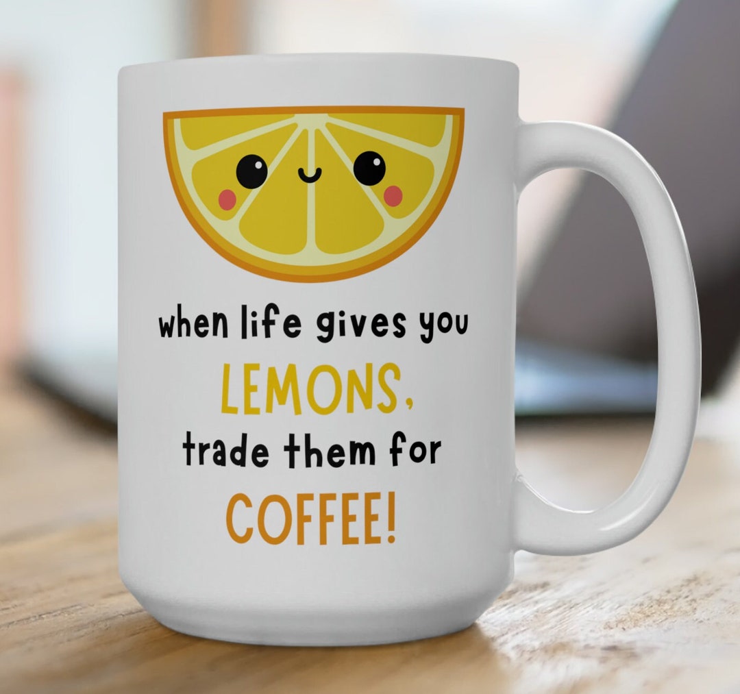 When Life Gives You Lemons Cute Funny Coffee Mug, Gift for Her, Gift ...