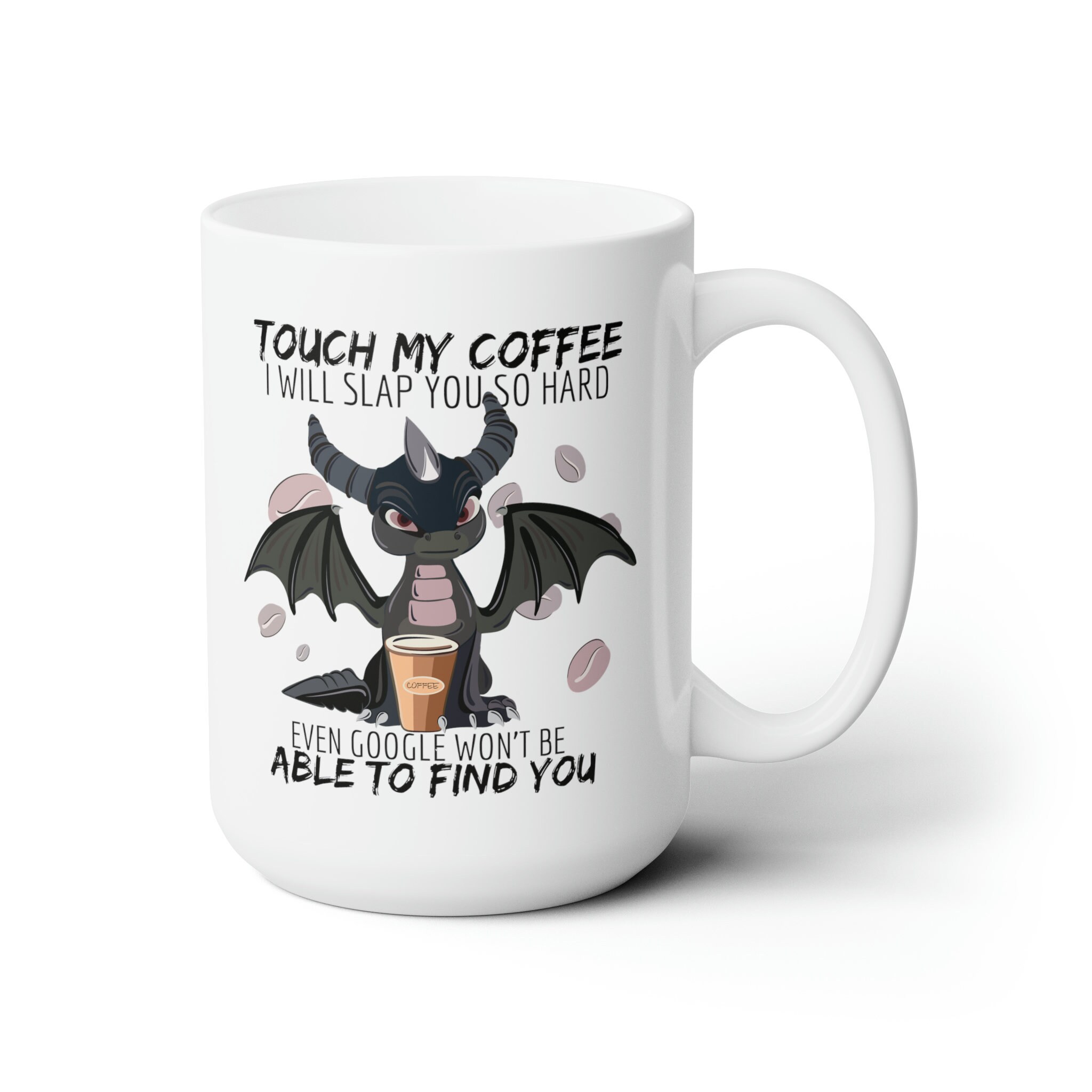 Touch My Coffee and I'll Slap You so Hard Even Google Won't Find You ...