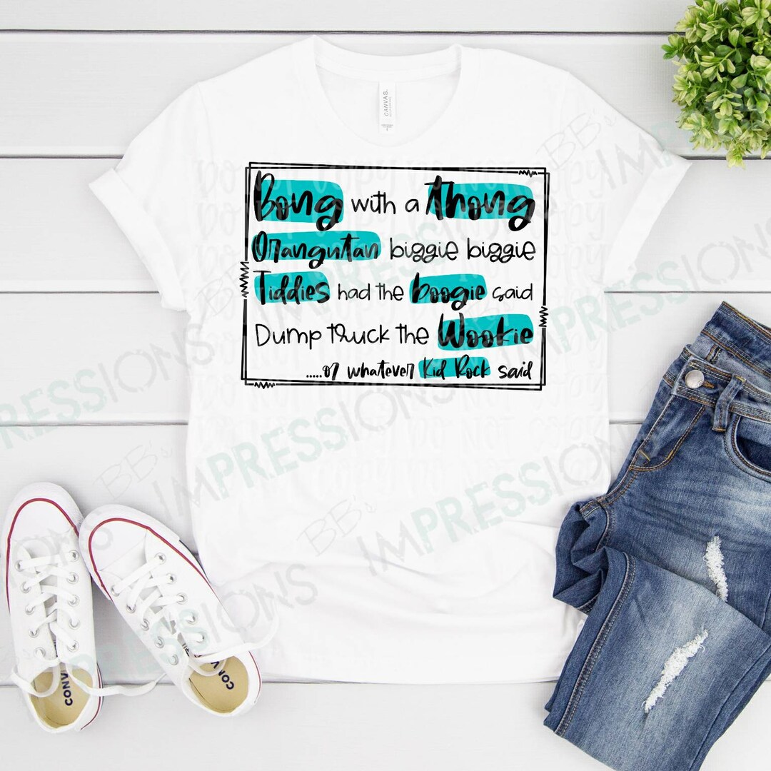 Bong With A Thong... or Whatever Kid Rock Said Sublimation Transfer ...