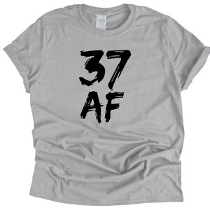 37 AF Birthday Shirt Funny 37 Years Old Bday Age T-shirt 37th Birthday ...