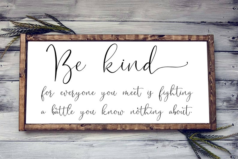 Be Kind for Everyone You Meet is Fighting a Battle You Know Nothing ...