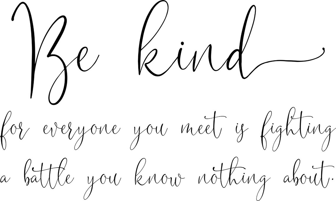 Be Kind for Everyone You Meet is Fighting a Battle You Know Nothing ...