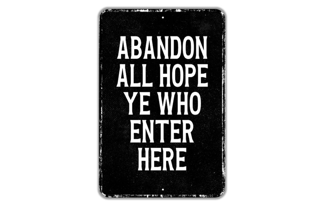 Abandon All Hope Ye Who Enter Here Sign - Indoor or Outdoor Metal Wall ...