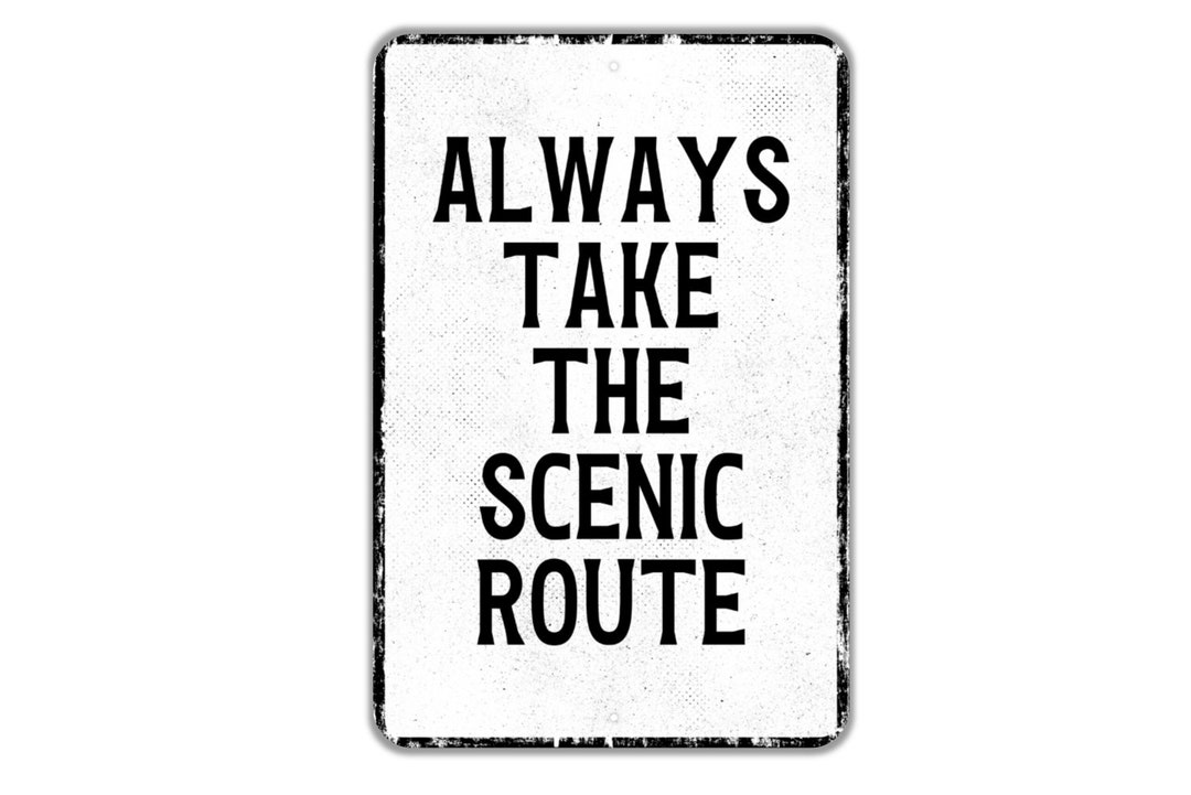 Always Take the Scenic Route Sign - Indoor or Outdoor Metal Wall Art ...