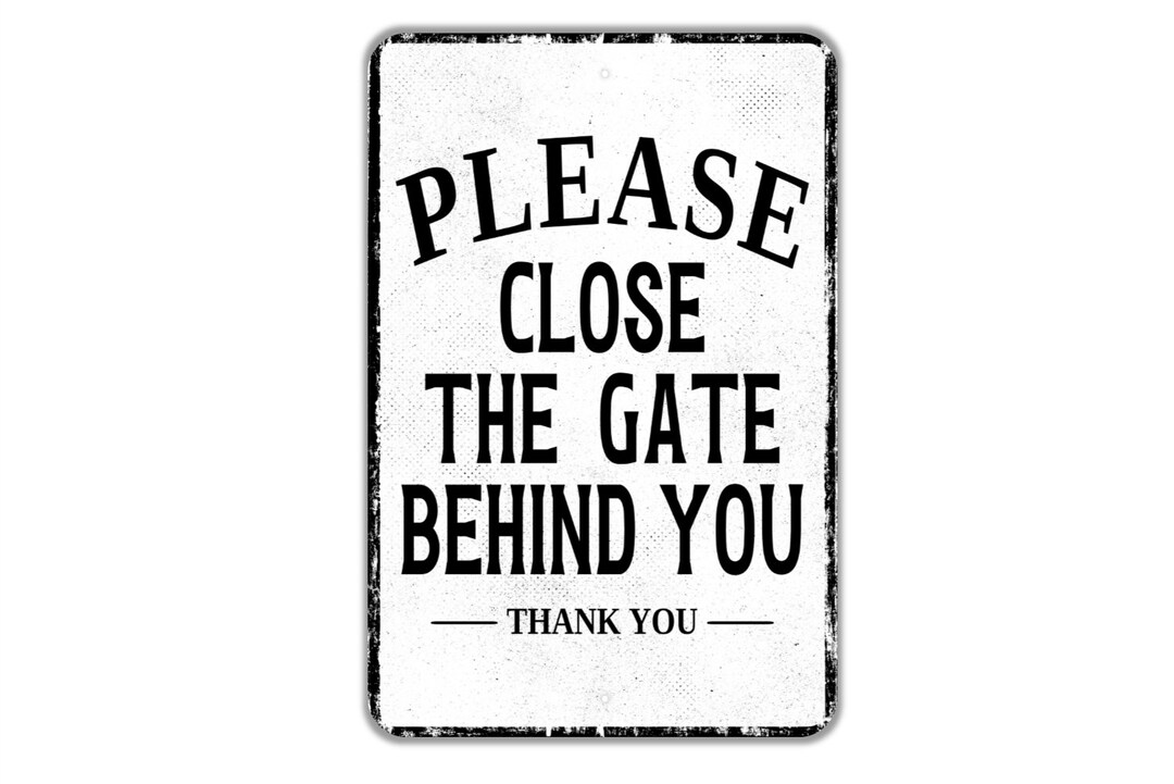 Please Close the Gate Behind You Thank You Sign - Indoor or Outdoor ...