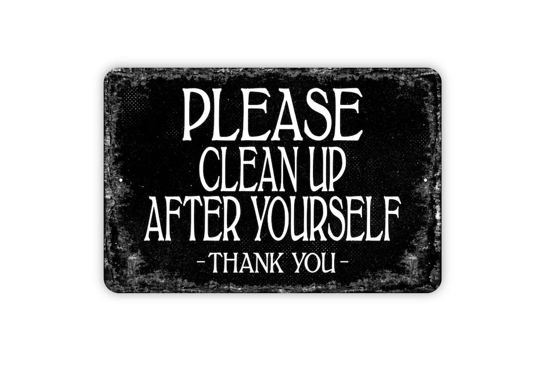 Please Clean up After Yourself Thank You Sign - Metal Wall Art ...