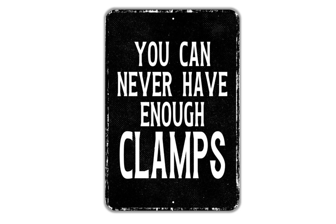 You Can Never Have Enough Clamps Sign - Workshop Garage Man Cave Hobby ...