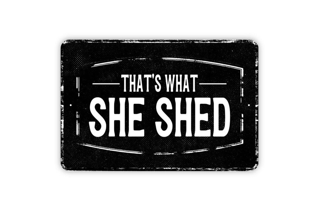 Thats What She Shed Sign Hobby Shed Garage Workshop Craft Room Metal