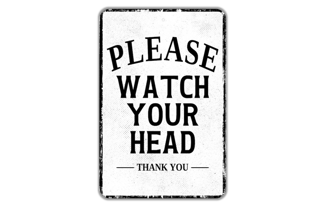 Please Watch Your Head Thank You Sign - Indoor or Outdoor Metal Wall ...