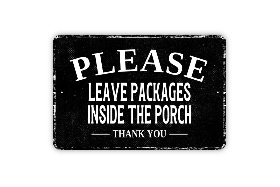 Please Leave Packages Inside the Porch Thank You Sign - Delivery ...