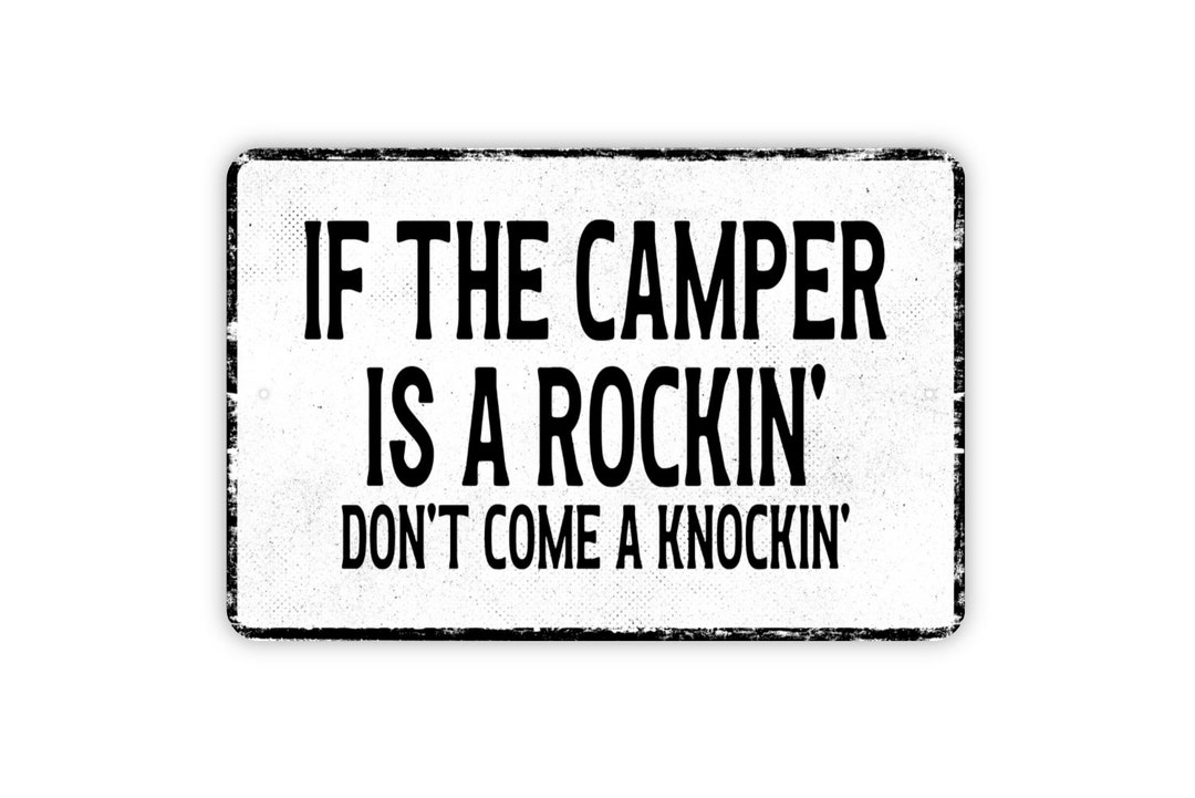 If the Camper is A Rockin' Don't Come A Knockin' Sign - Funny Camping ...
