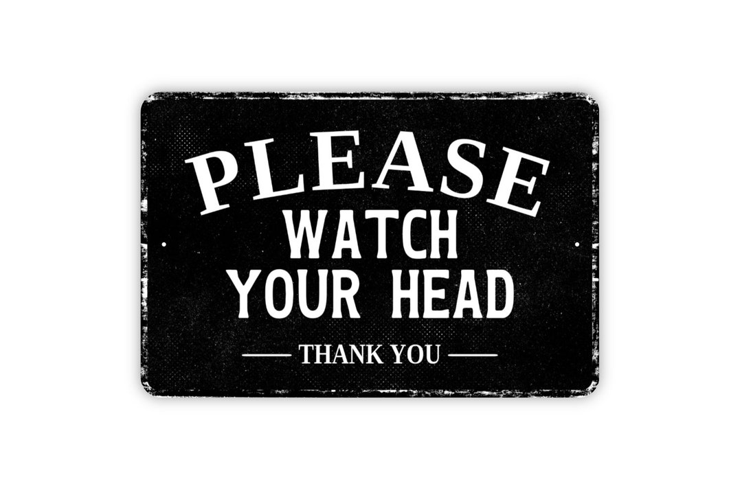 Please Watch Your Head Thank You Sign - Metal Sign Wall Art ...