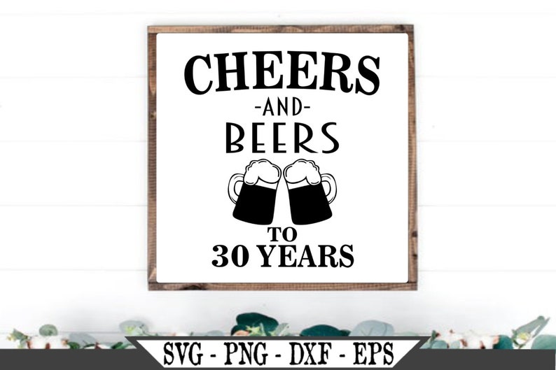 Cheers And Beers To 30 Years Svg Funny Birthday Vector Cut Etsy