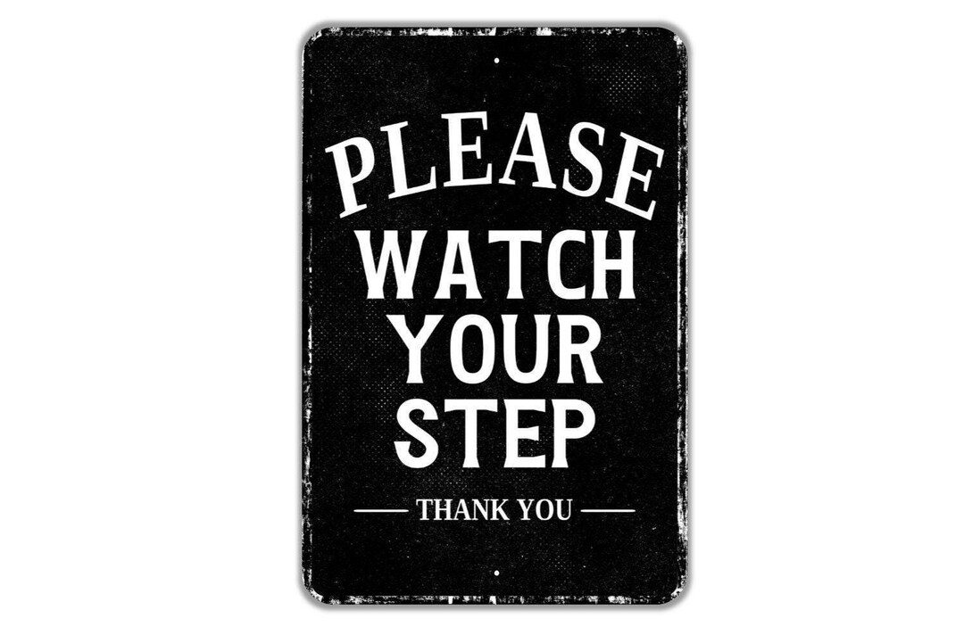 Please Watch Your Step Sign | Safety Caution Sign for Home, Business ...