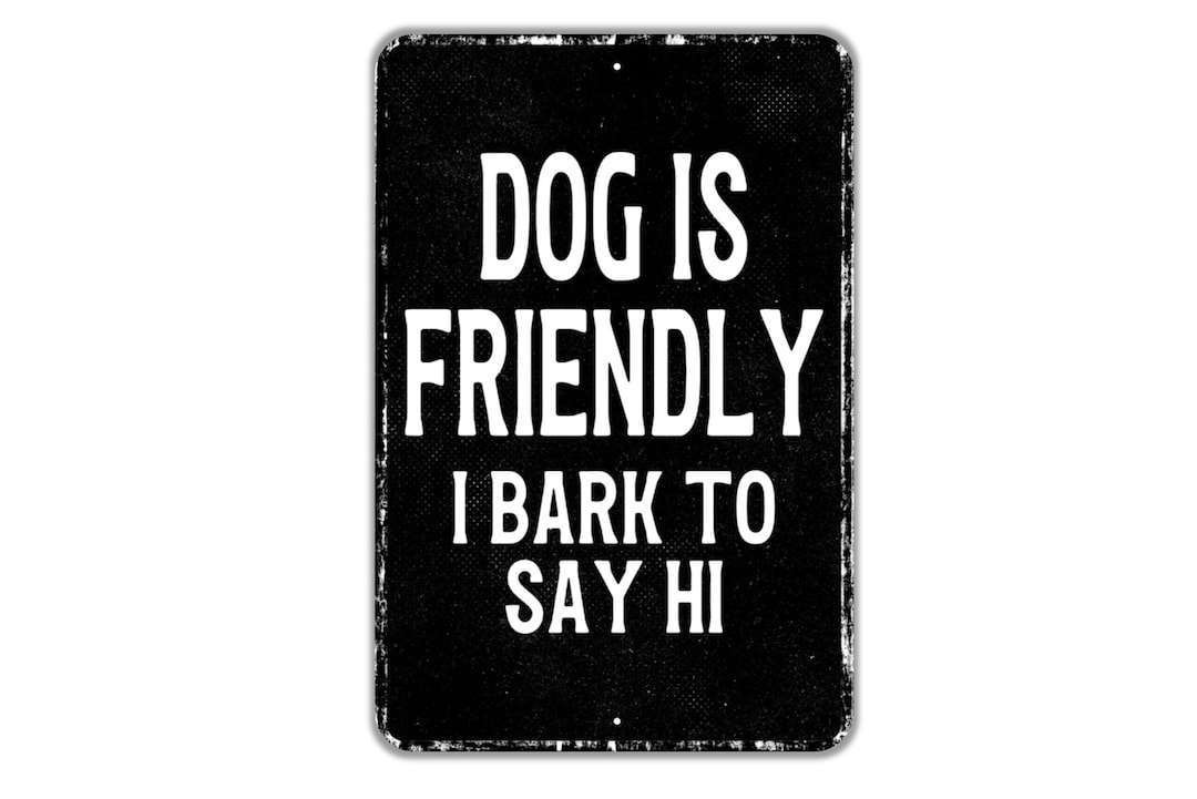 Dog is Friendly I Bark to Say Hi Sign - Indoor or Outdoor Metal Wall ...