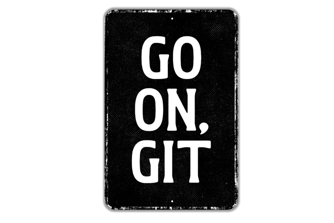 Go On, Git Sign - Metal Sign Wall Art - Distressed Vintage Style - Etsy