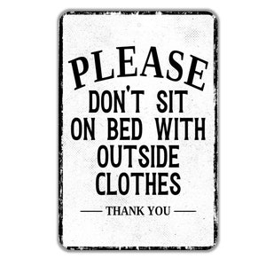 Please Don't Sit on Bed With Outside Clothes Thank You Sign - Indoor or ...