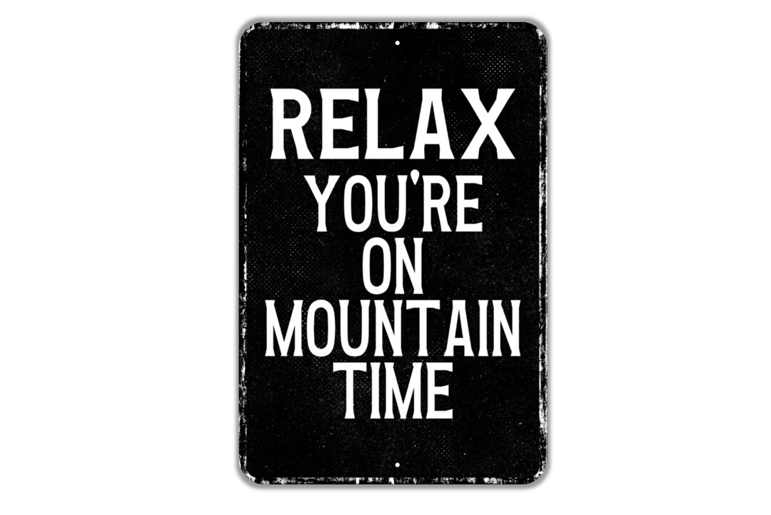 Relax You're on Mountain Time Sign - Indoor or Outdoor Metal Wall Art ...