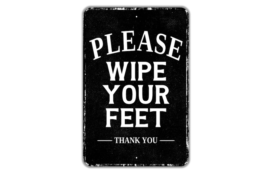 Please Wipe Your Feet Thank You Sign - Indoor or Outdoor Metal Wall Art ...