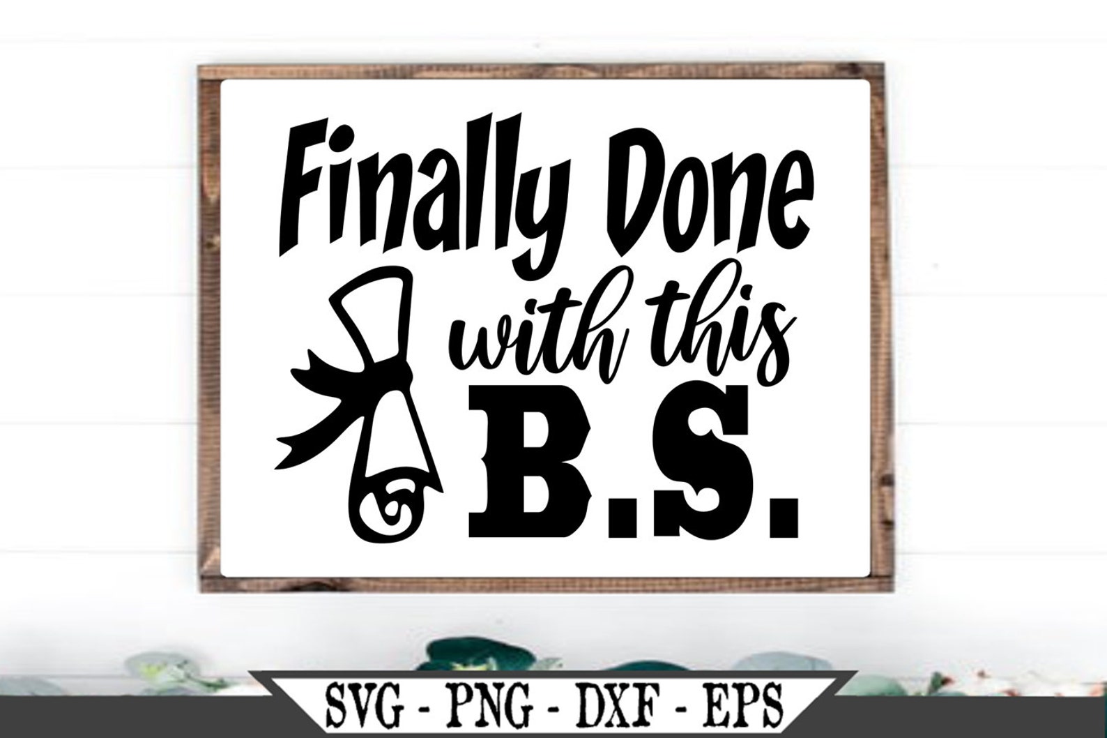 Finally Done With This BS Svg Bachelors Degree Svg Senior | Etsy