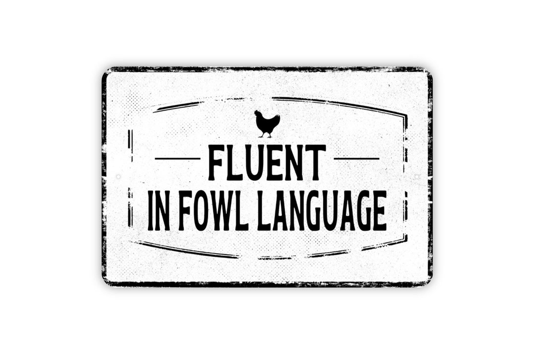 Fluent in Fowl Language Sign - Chicken Hen Duck Goose Bird Waterfowl ...