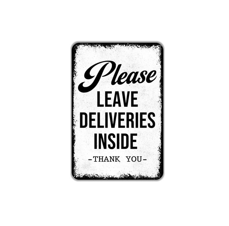 Please Leave Deliveries Inside Thank You Sign | Delivery Instruction ...