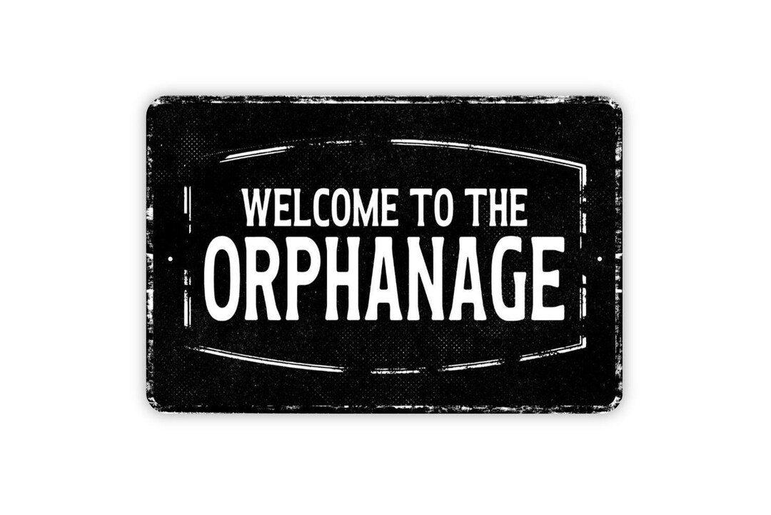 Welcome to the Orphanage Sign | Funny Metal Sign or Vinyl Sticker ...