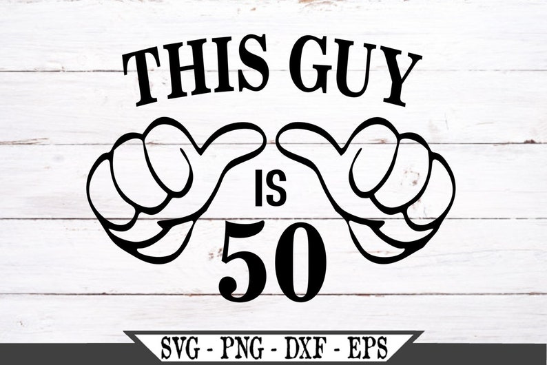 This Guy is 50 SVG Funny Thumbs Vector Cut File for Vinyl - Etsy