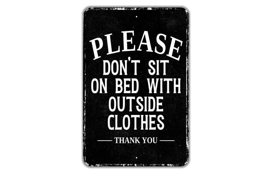 Please Don't Sit on Bed With Outside Clothes Thank You Sign - Indoor or ...