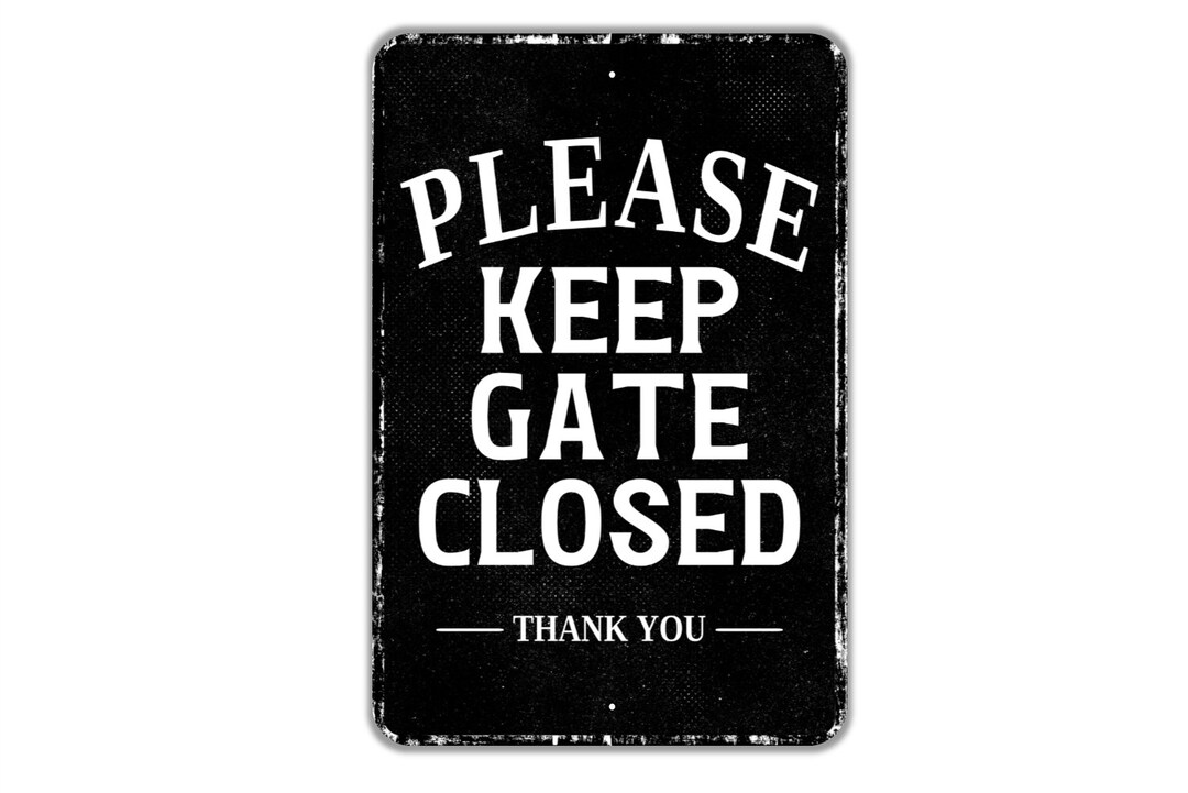 Please Keep Gate Closed Thank You Sign - Indoor or Outdoor Metal Wall ...