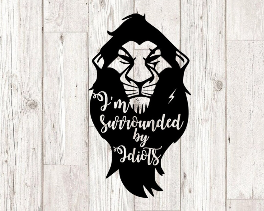 I Am Surrounded by Idiots Scar Svg, the Lion King Svg, Scar Svg ...