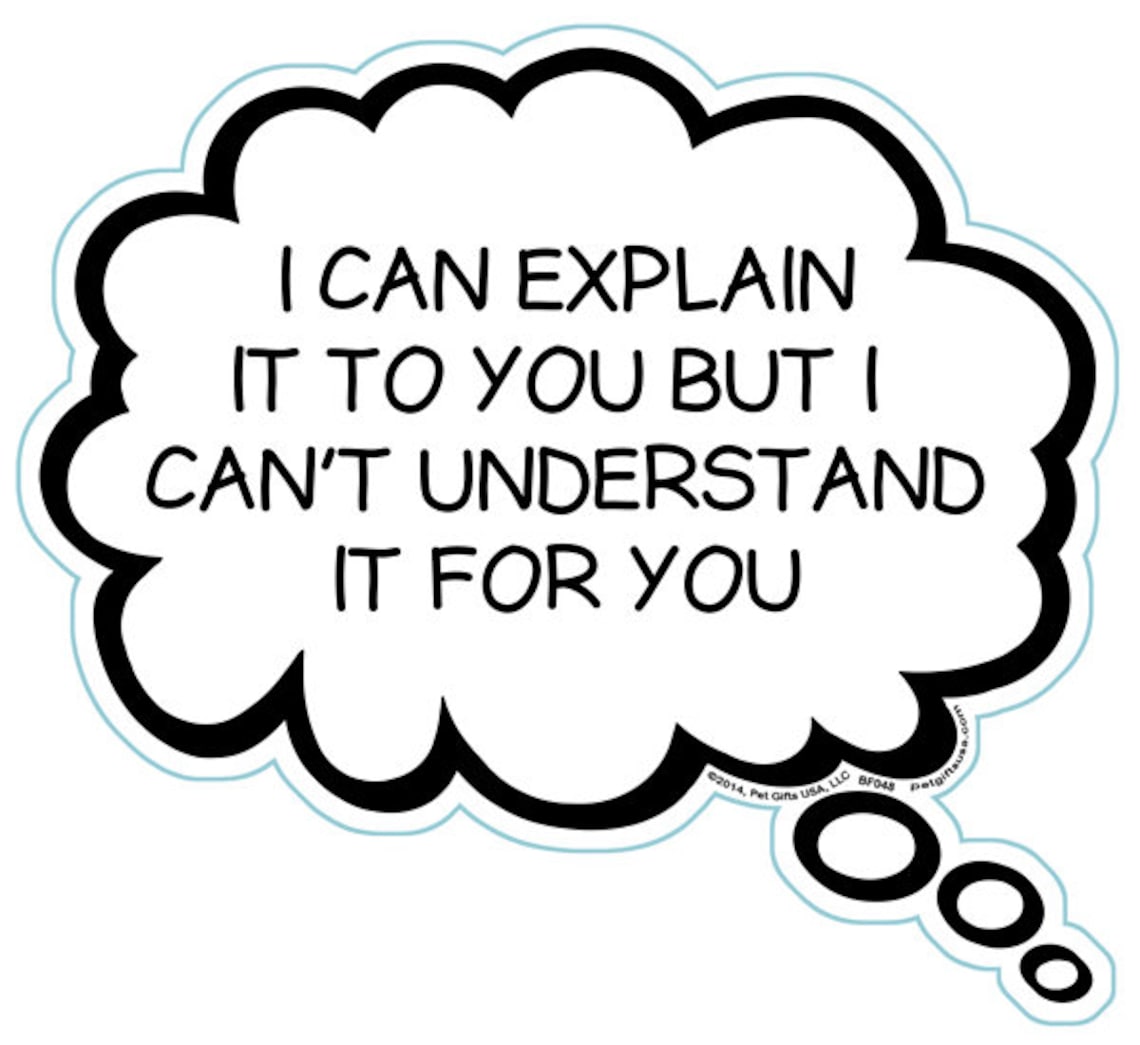 I Can Explain It to You but I Can't Understand It for You - Etsy