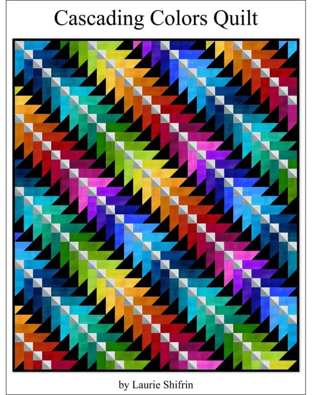 Cascading Colors Quilt *pre-cut Friendly Quilt Pattern* By: Laurie ...