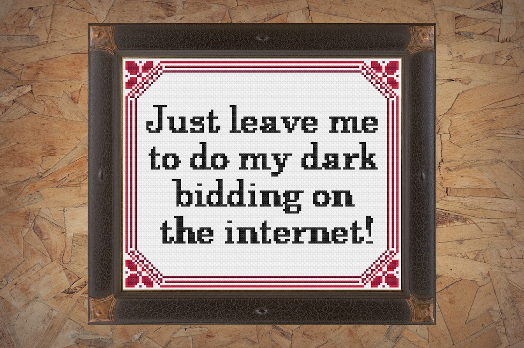 Just Leave Me to Do My Dark Bidding on the Internet- Cross Stitch ...