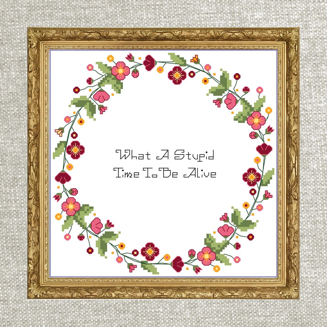 What a Stupid Time to Be Alive- Cross Stitch Pattern Pdf. Instant ...