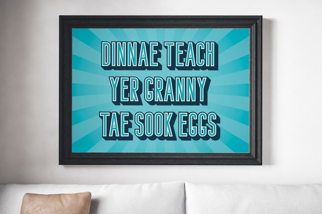 Choose Your Colour Dinnae Teach Yer Granny Tae Sook Eggs UNFRAMED PRINT ...