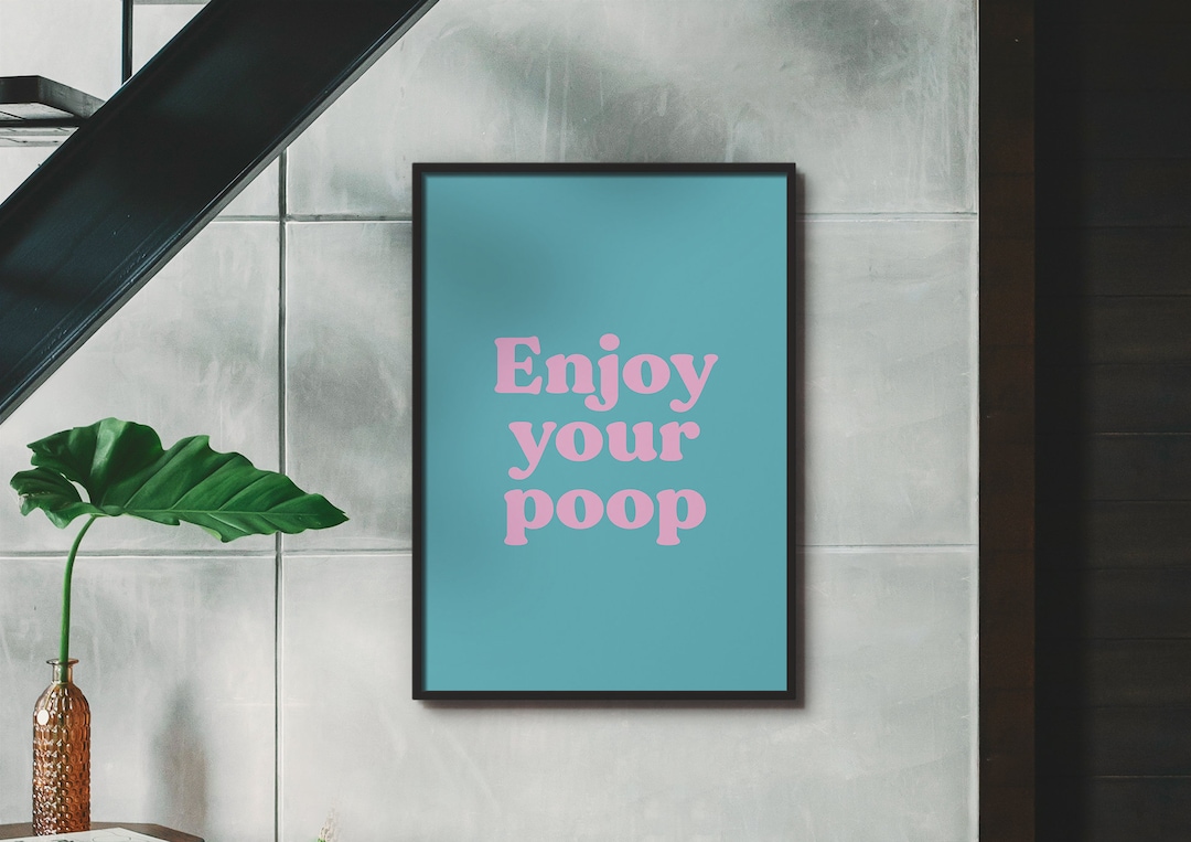 Choose Your Colours! Enjoy Your Poop UNFRAMED PRINT Room Decor Home ...
