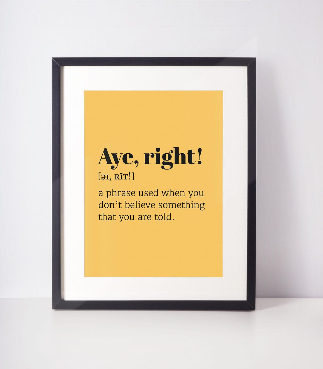 Aye Right Choose Your Colour UNFRAMED PRINT Scots Room Decor Home ...