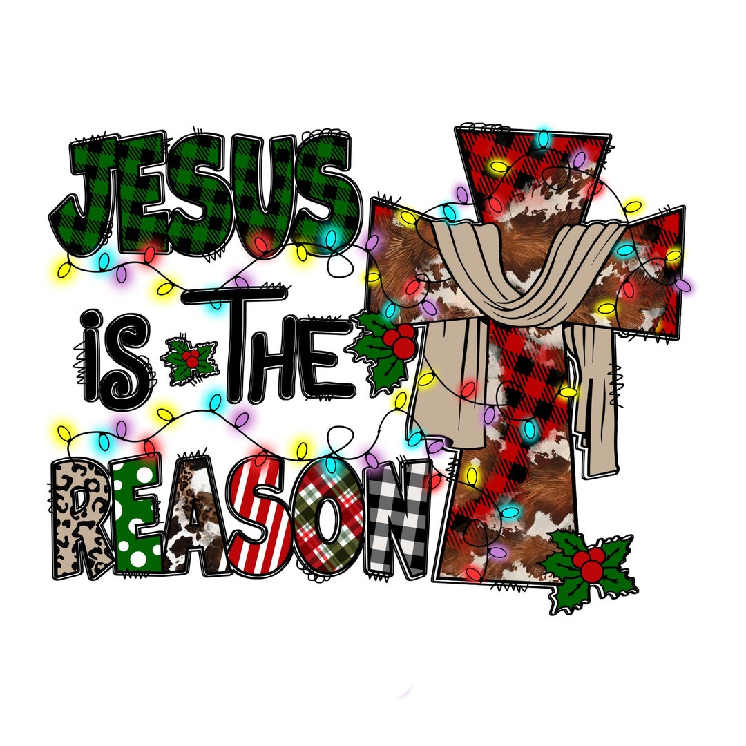 Jesus is the Reason PNG Christmas Sublimation Designs Christmas ...