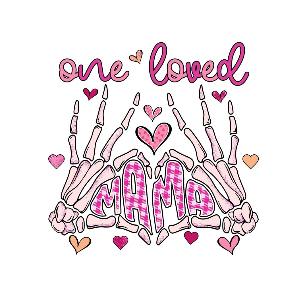 One Loved Mama Valentine’s Day Mama PNG, Digital Download-shirt Designs ...