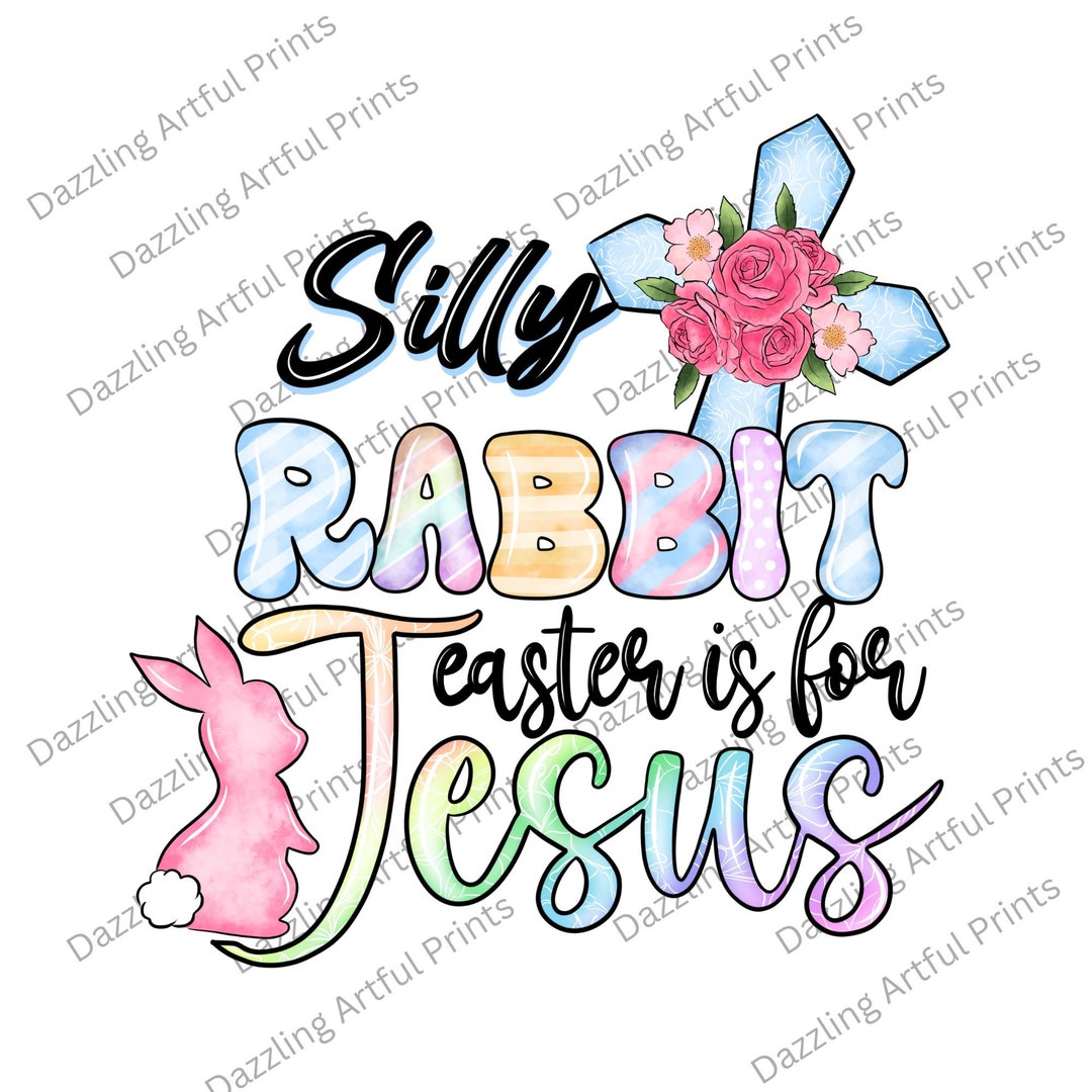 Silly Rabbit Easter is for Jesus Png Sublimation Design, Easter Day ...