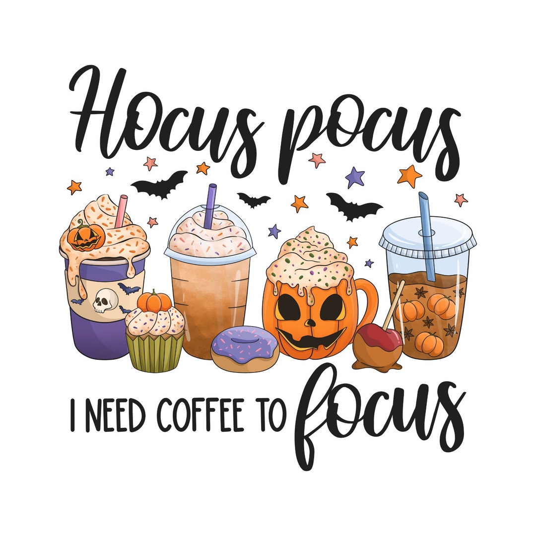 Hocus Pocus Need Coffee to Focus PNG Halloween Sublimation Sanderson ...