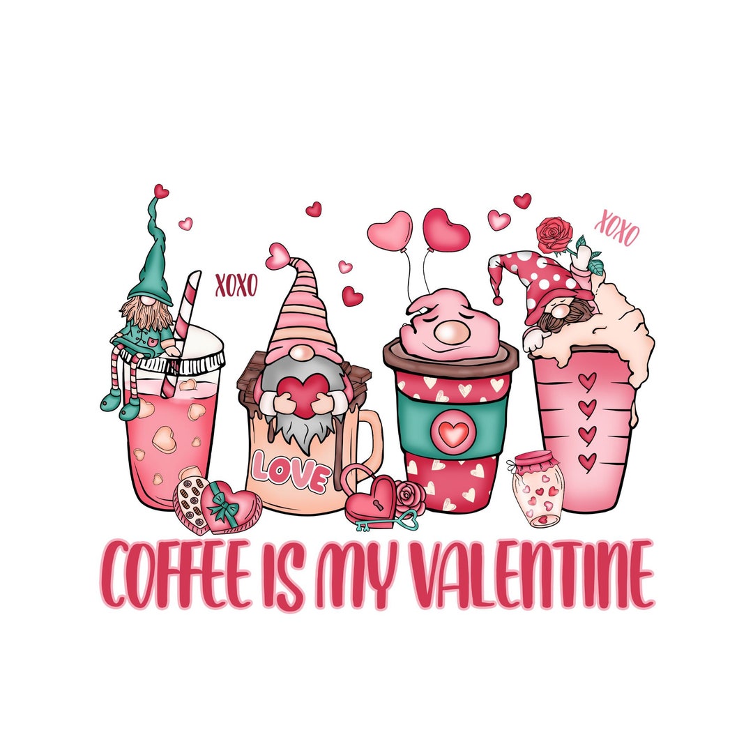 Coffee is My Valentine PNG , Valentines Day Sublimation PNG , Coffee ...