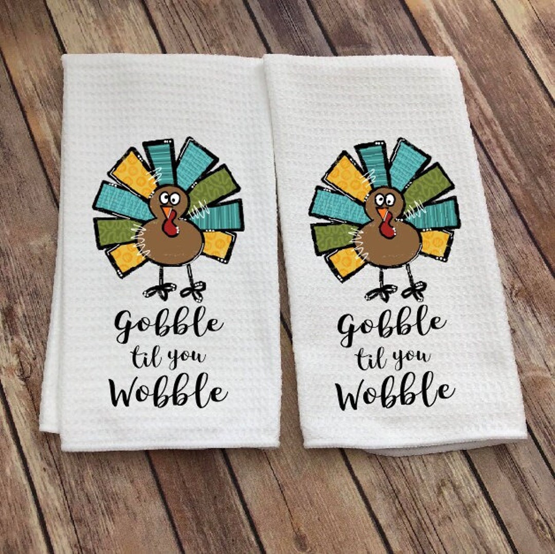 Gobble Til You Wobble Dish Towel Turkey Tea Towel - Etsy