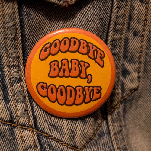 GOODBYE BABY GOODBYE Gvf Tribute Button 2.25inch - Etsy