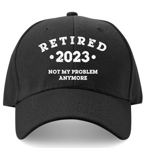 Funny Retirement Hat, Retired 2023 Not My Problem Anymore, Retirement ...