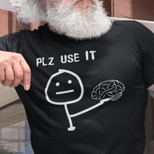 Please Use Your Brain Sarcastic T-shirt - Funny Sarcastic Tee for Men ...