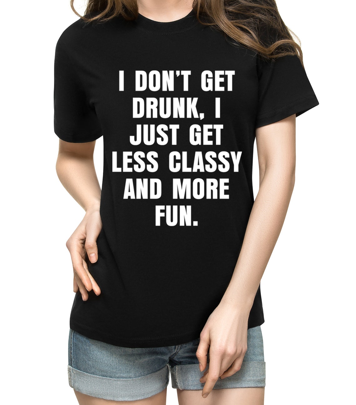 I Don't Get Drunk I Just Get Less Classy and More Fun | Etsy