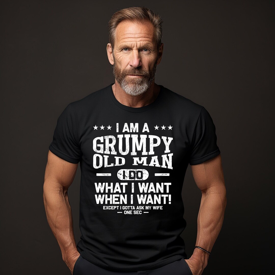 Grumpy Old Men I Do What I Want T-shirt , Funny Grandpa Shirt ...